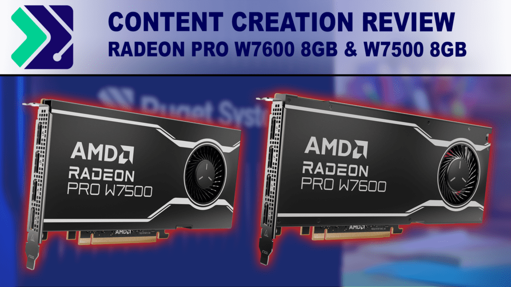 AMD Radeon PRO W7600 and W7500 Content Creation Review | Puget Systems