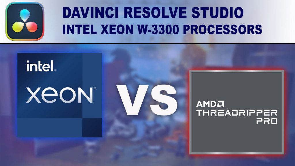DaVinci Resolve Studio - Intel Xeon W-3300 Processor Performance ...