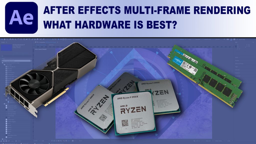 How To Choose The Best Hardware For Multi Frame Rendering In After Effects Puget Systems