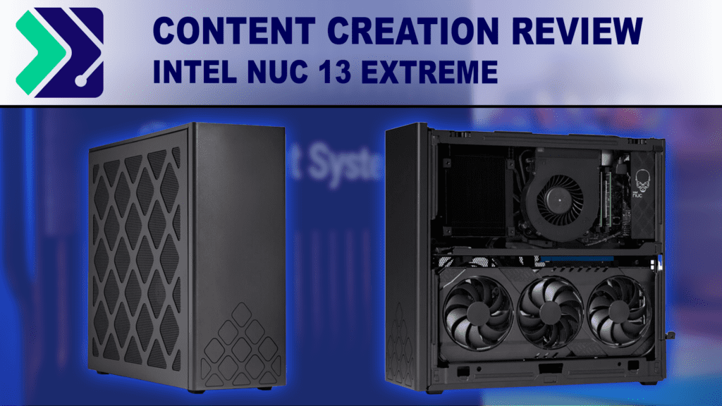 Intel NUC 13 Extreme Content Creation Review | Puget Systems
