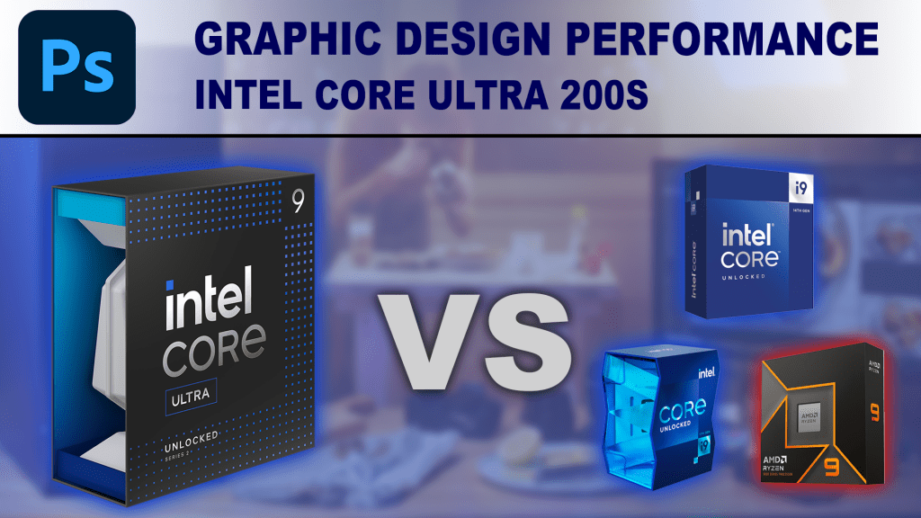 Is it Worth Upgrading to Intel Core Ultra 200S Processors for Graphic ...